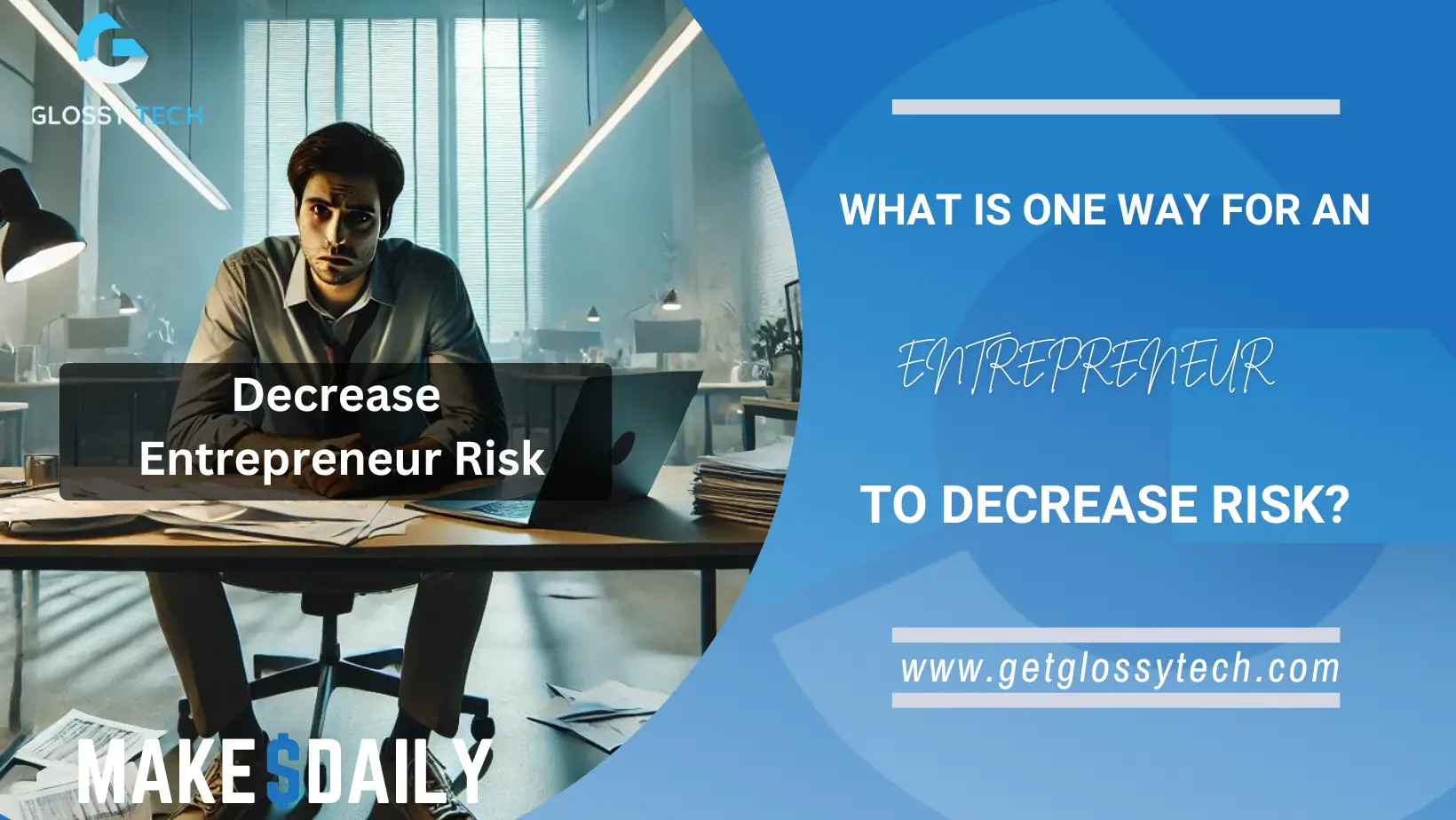 One Simple Trick to Decrease Entrepreneurial Risk Today! || GlossyTech